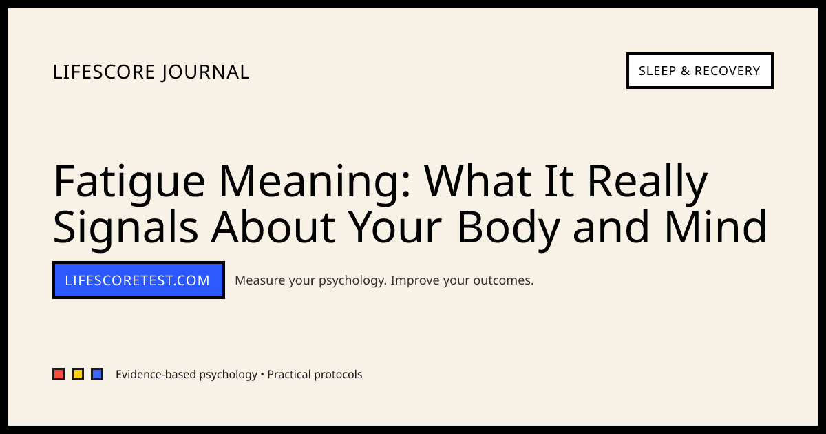 Fatigue Meaning: What It Really Signals About Your Body and Mind | Journal